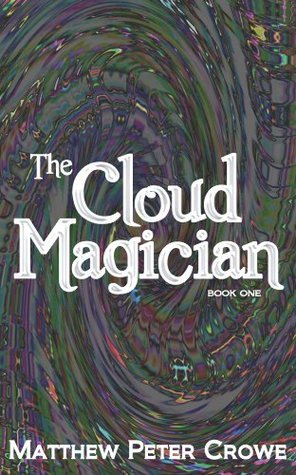 The Cloud Magician - Book One by Matthew Peter Crowe | Goodreads