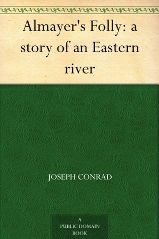 Almayer's Folly: a story of an Eastern river by Joseph Conrad | Goodreads