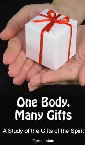 One Body, Many Gifts: A Study of the Gifts of the Spirit by Terri Lynn ...