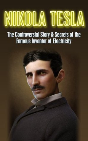 Nikola Tesla: The Controversial Story & Secrets of the Famous Inventor ...