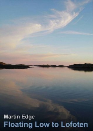 Floating Low to Lofoten by Martin Edge | Goodreads