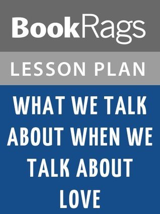 Lesson Plan What We Talk About When We Talk About Love by Raymond ...