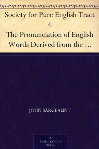 Society for Pure English Tract 4 The Pronunciation of English Words ...