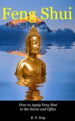 Feng Shui: How to Apply Feng Shui to the Home and Office. Practical ...
