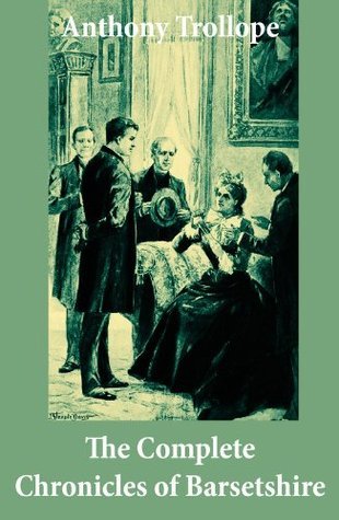 The Complete Chronicles of Barsetshire by Anthony Trollope | Goodreads