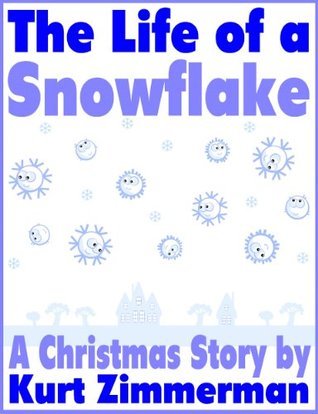 The Life of a Snowflake by Kurt Zimmerman | Goodreads