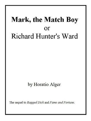 Mark the Match Boy, or Richard Hunter's Ward by Horatio Alger Jr ...