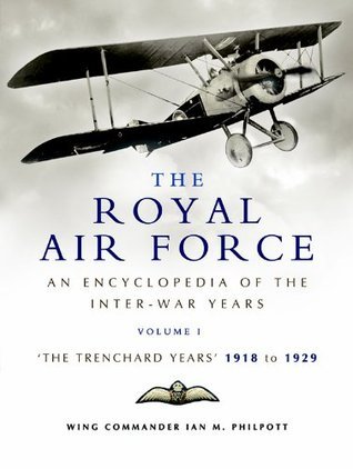 The Royal Air Force: The Trenchard Years, 1918–1929: An Encyclopaedia ...