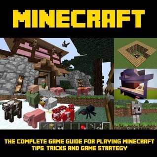 Minecraft: The Complete Minecraft Game Guide - Tips, Tricks and Game ...