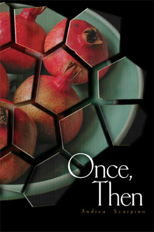 Once, Then by Andrea Scarpino | Goodreads