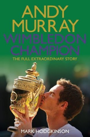 Andy Murray Wimbledon Champion: The Full and Extraordinary Story by ...