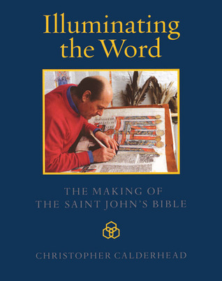 Illuminating the Word: The Making of The Saint John's Bible by ...