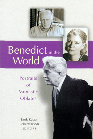 Benedict In The World: Portraits of Monastic Oblates by Linda Kulzer ...