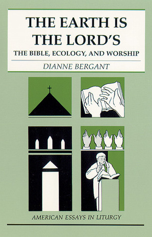 The Earth Is the Lord's: The Bible, Ecology, and Worship by Dianne ...