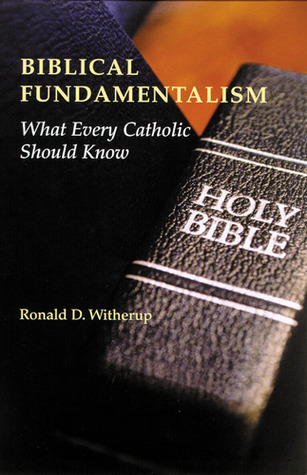 Biblical Fundamentalism: What Every Catholic Should Know by Ronald D ...