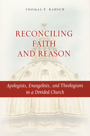 Reconciling Faith and Reason by Thomas P. Rausch | Goodreads