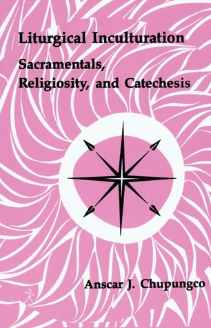 Liturgical Inculturation: Sacramentals, Religiosity, and Catechesis by ...