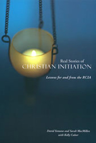Real Stories of Christian Initiation: Lessons for and from the RCIA by ...