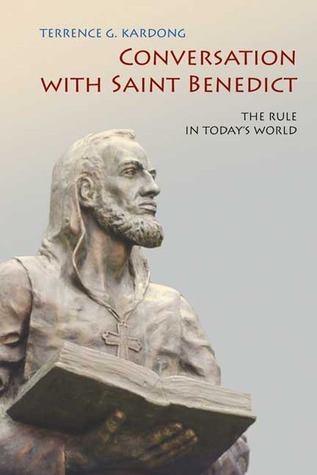 Conversation With Saint Benedict: The Rule in Today's World by Terrence ...