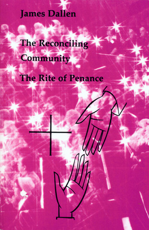 The Reconciling Community: The Rite of Penance by James Dallen | Goodreads
