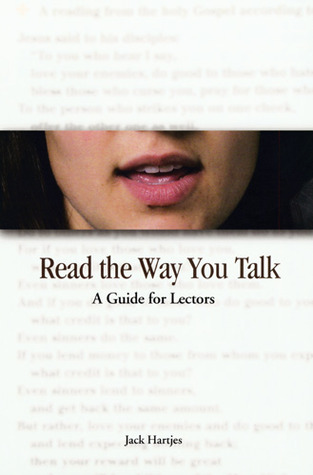 Read the Way You Talk: A Guide for Lectors by Jack Hartjes | Goodreads