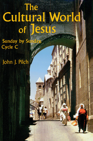 The Cultural World of Jesus: Sunday by Sunday, Cycle C by John J. Pilch ...