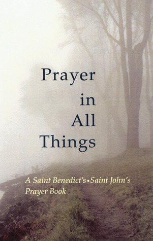 Prayer in All Things: A Saint Benedict's • Saint John's Prayer Book by ...