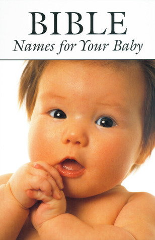 Bible Names For Your Baby by Paul Douglas Gardner | Goodreads
