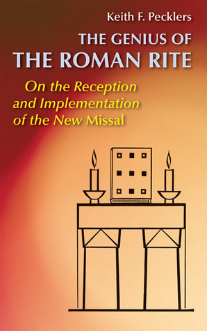 The Genius of Roman Rite: On the Reception and Implementation of the ...