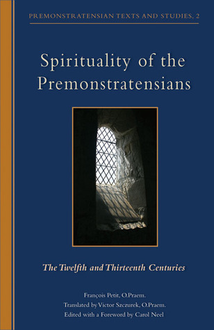 Spirituality of the Premonstratensians: The Twelfth and Thirteenth ...