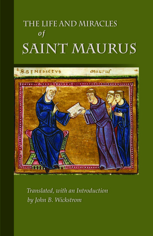 The Life and Miracles of Saint Maurus by John B. Wickstrom | Goodreads
