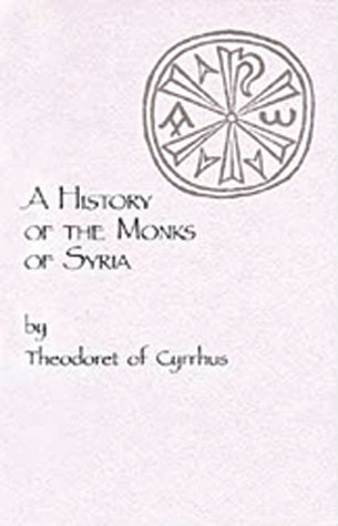 A History of the Monks of Syria (Volume 88) by Theodoret of Cyrus ...