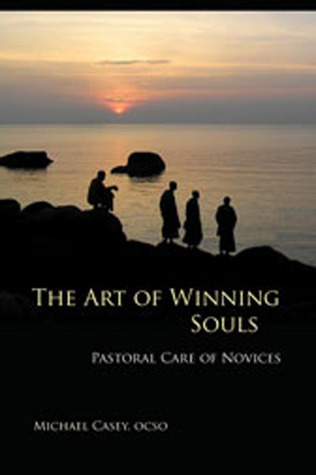 The Art of Winning Souls: Pastoral Care of Novices by Michael Casey ...