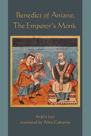 Benedict of Aniane: The Emperor's Monk by Ardo | Goodreads