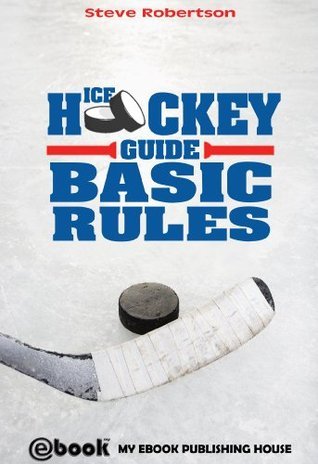 Ice Hockey Guide - Basic Rules by Steve Robertson | Goodreads