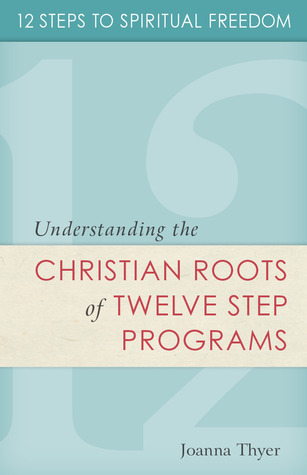 12 Steps to Spiritual Freedom: Understanding the Christian Roots of ...
