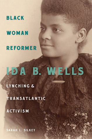 Black Woman Reformer: Ida B. Wells, Lynching, and Transatlantic ...