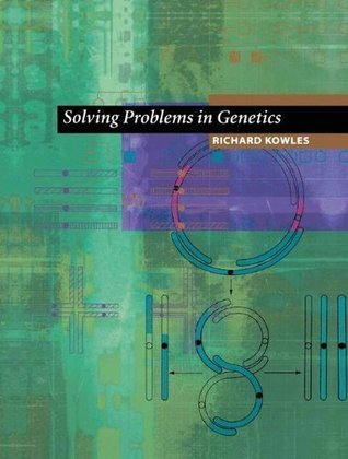 Solving Problems In Genetics By Richard Kowles Goodreads