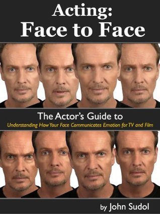 Acting: Face to Face: The Actor's Guide to Understanding How Your Face ...