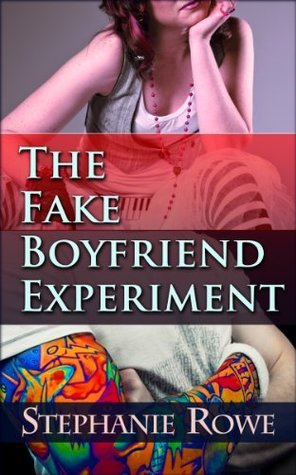 The Fake Boyfriend Experiment by Stephanie Rowe | Goodreads
