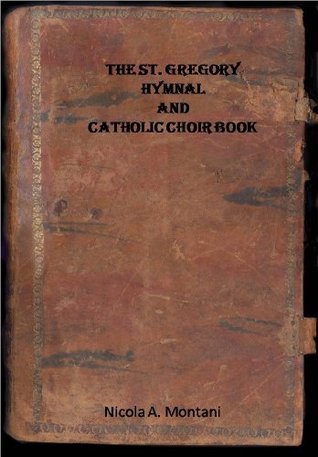 The St. Gregory Hymnal and Catholic Choir Book by Nicola A. Montani ...