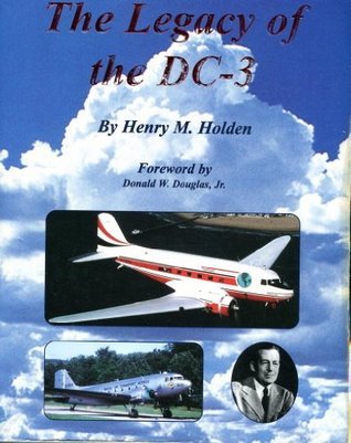 The Legacy of the DC-3 Vol. 1 by Henry M. Holden | Goodreads