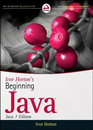 Ivor Horton's Beginning Java, Java 7 Edition by Ivor Horton | Goodreads