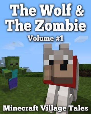 Village Tales: The Wolf & The Zombie (Volume #1): Minecraft Stories for ...