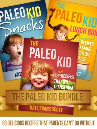 The Paleo Kid Bundle: 80 Delicious Recipes That Parents Can't Do ...