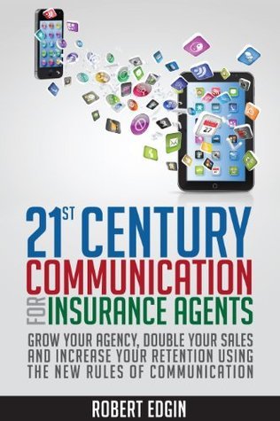 21st Century Communication For Insurance Agents by Robert Edgin | Goodreads