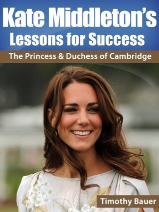 Kate Middleton's Lessons for Success: The Princess and Duchess of ...