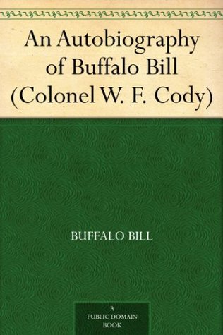 An Autobiography of Buffalo Bill by William F. Cody | Goodreads