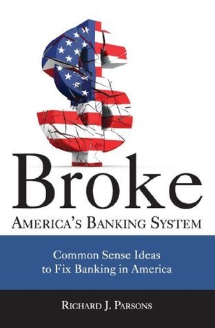 Broke: America's Banking System, Common Sense Ideas to Fix Banking in ...