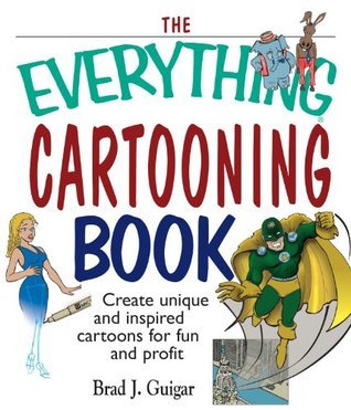 The Everything Cartooning Book: Create Unique And Inspired Cartoons For ...